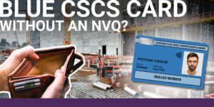 How to Get a Blue CSCS Card Without an NVQ?